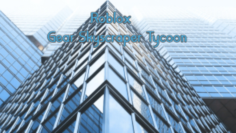 RobloxGo | Gear Skyscraper Tycoon [Early Access] - Real Time Stats ...